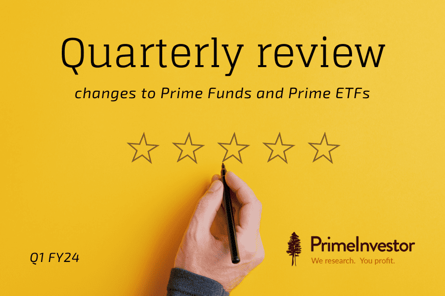 Quarterly review – changes to Prime Funds and Prime ETFs - PrimeInvestor